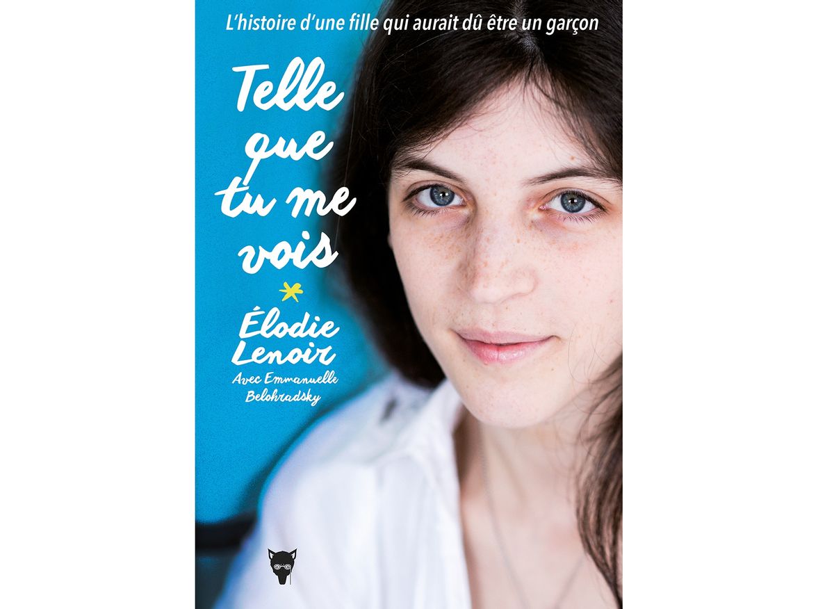 Telle que tu me vois : l'histoire d'une fille qui aurait dû être un ...